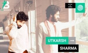 Utkarsh Sharma: Biography, Age, Height, Wife, Father, Movies List ...